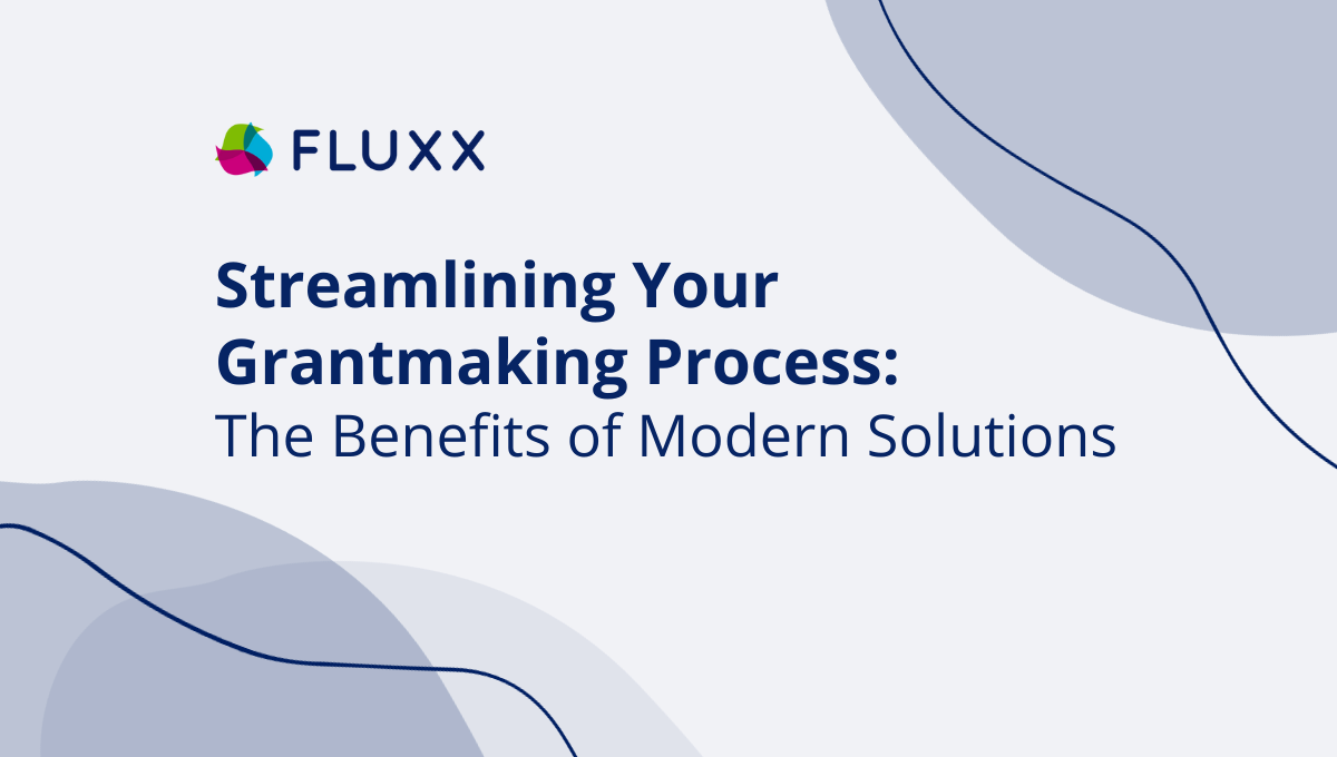 Streamlining Your Grantmaking Process: The Benefits of Modern Solutions